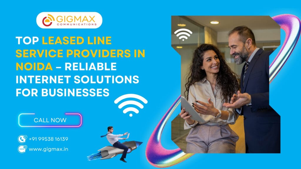 Top Leased Line Service Providers in Noida for Businesses
